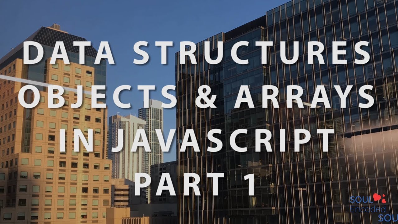 Javascript -  Data Structures, Objects and Arrays Part 1