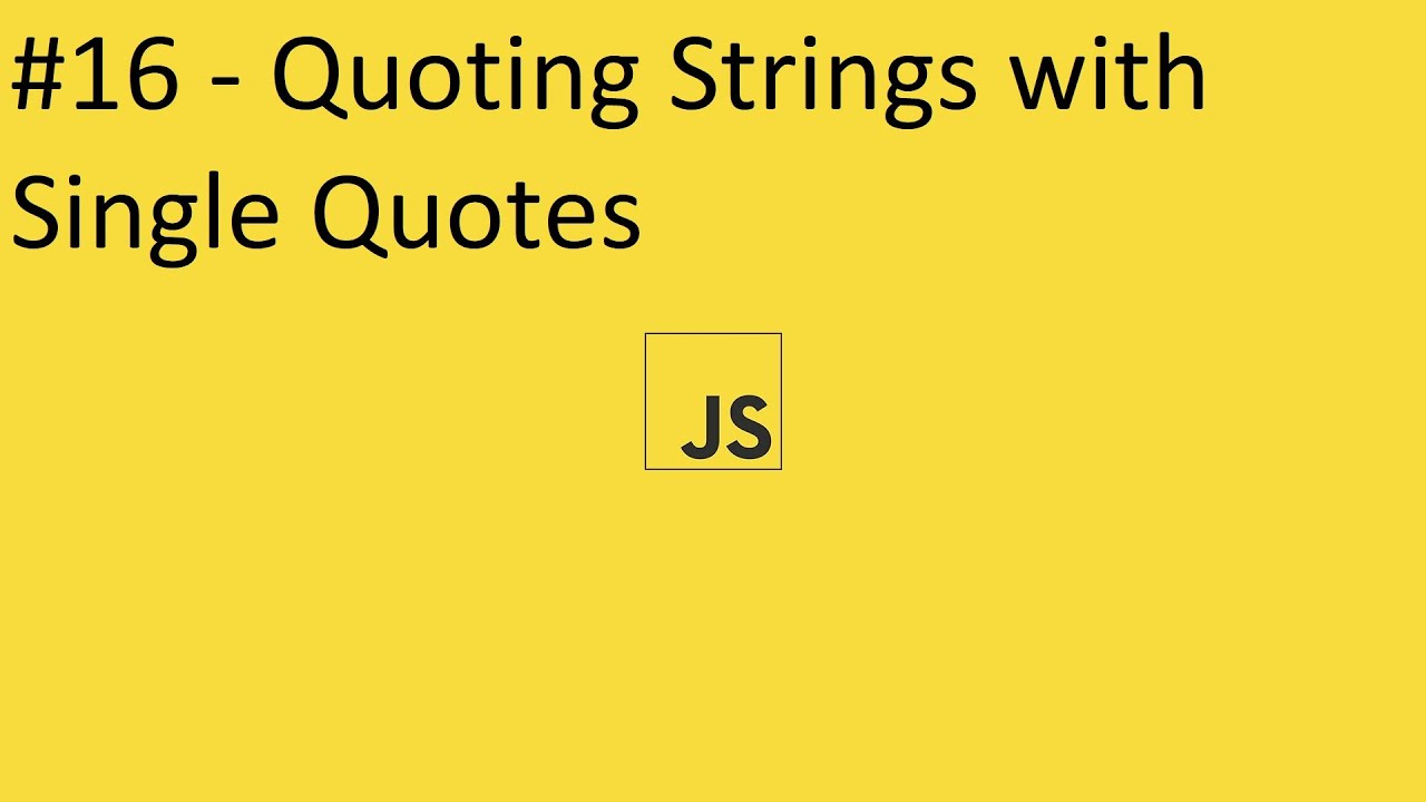 2020 Javascript Full Tutorial Part #16 - Quoting Strings with Single Quotes