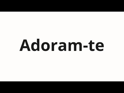 How to pronounce Adoram-te