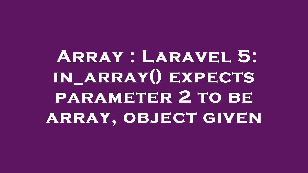 Array : Laravel 5: in_array() expects parameter 2 to be array, object given