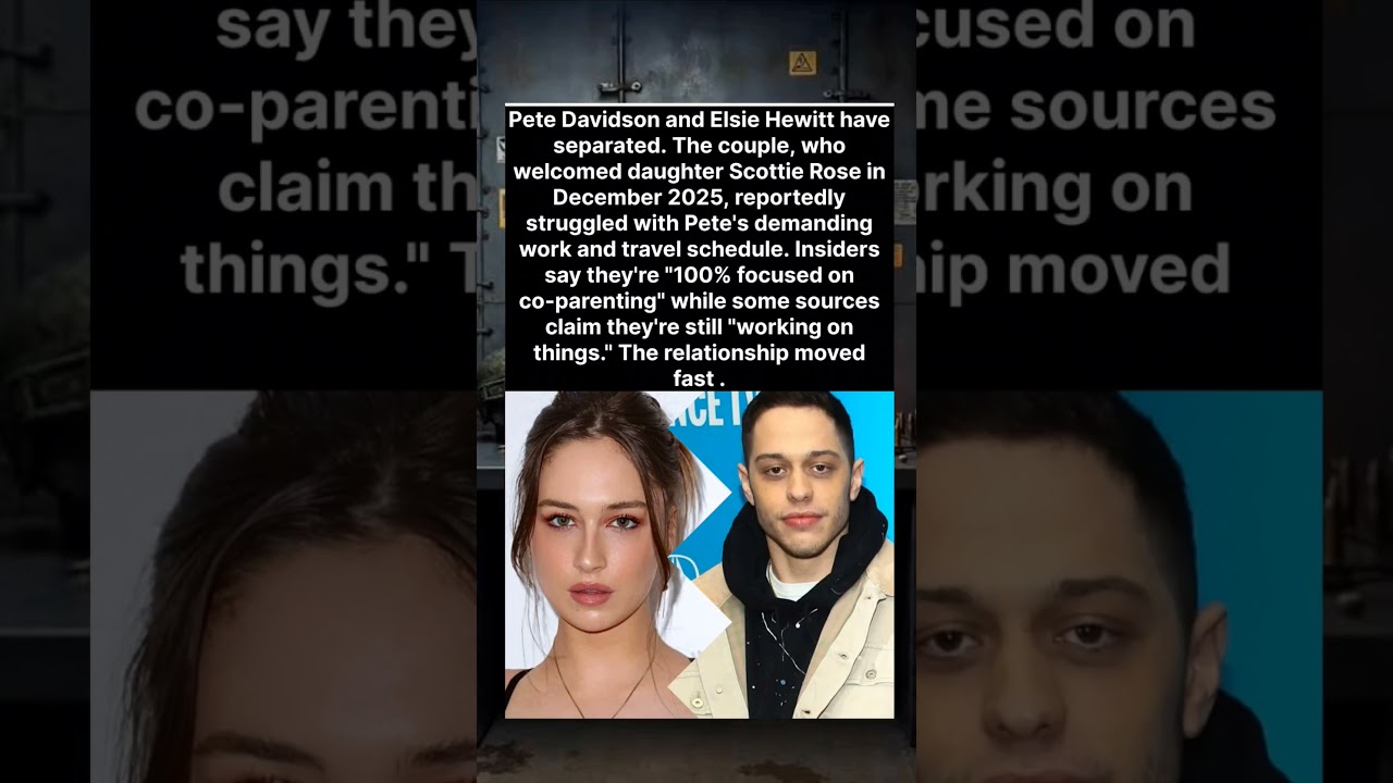 Pete Davidson and Elsie Hewitt split months after welcoming baby girl Scottie  💔👶