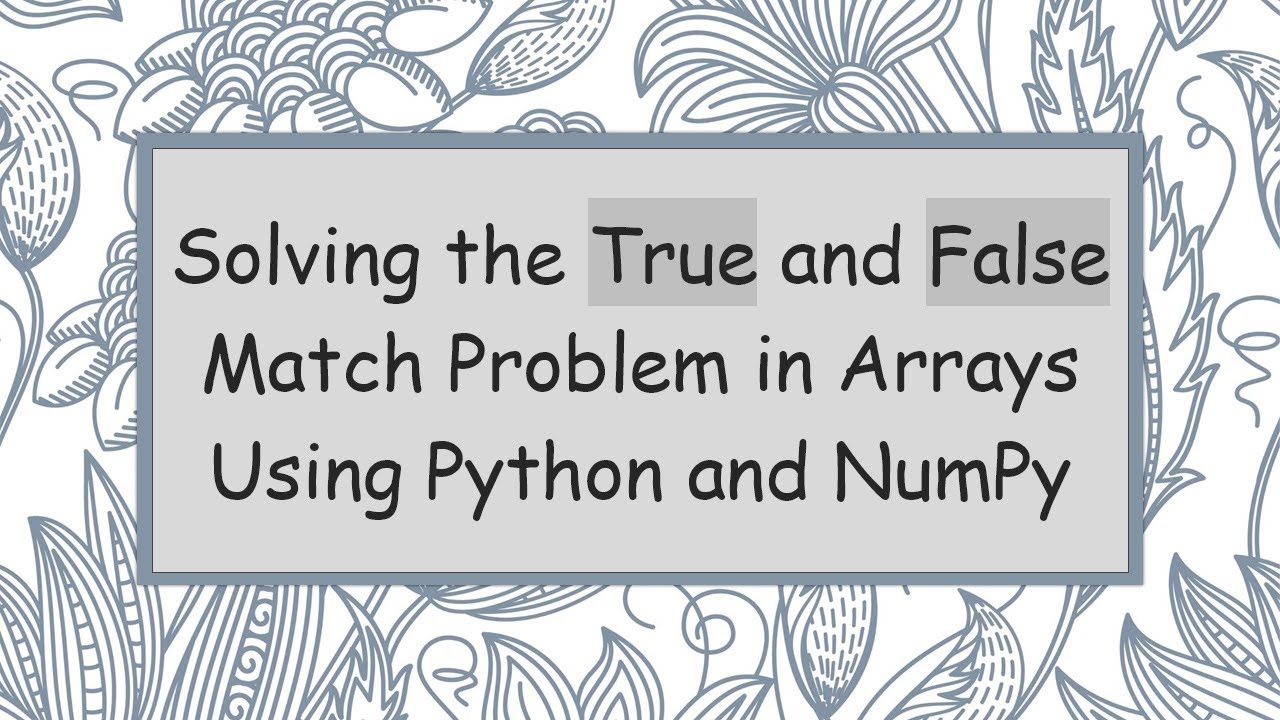 Solving the True and False Match Problem in Arrays Using Python and NumPy