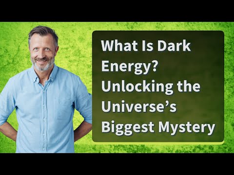 What Is Dark Energy? Unlocking the Universe’s Biggest Mystery