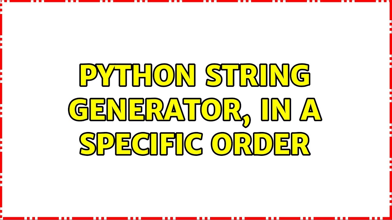 Python string generator, in a specific order (2 Solutions!!)