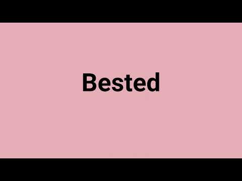 'Bested' Meaning and Pronunciation