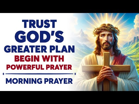 Always Pray First Today 🙏 Trust God's Plan, His Way Is Greater Than Yours | Powerful Morning Prayer