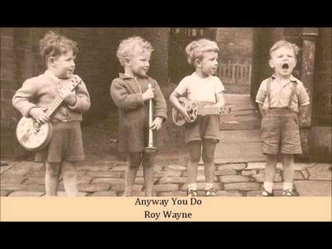 Anyway You Do Roy Wayne