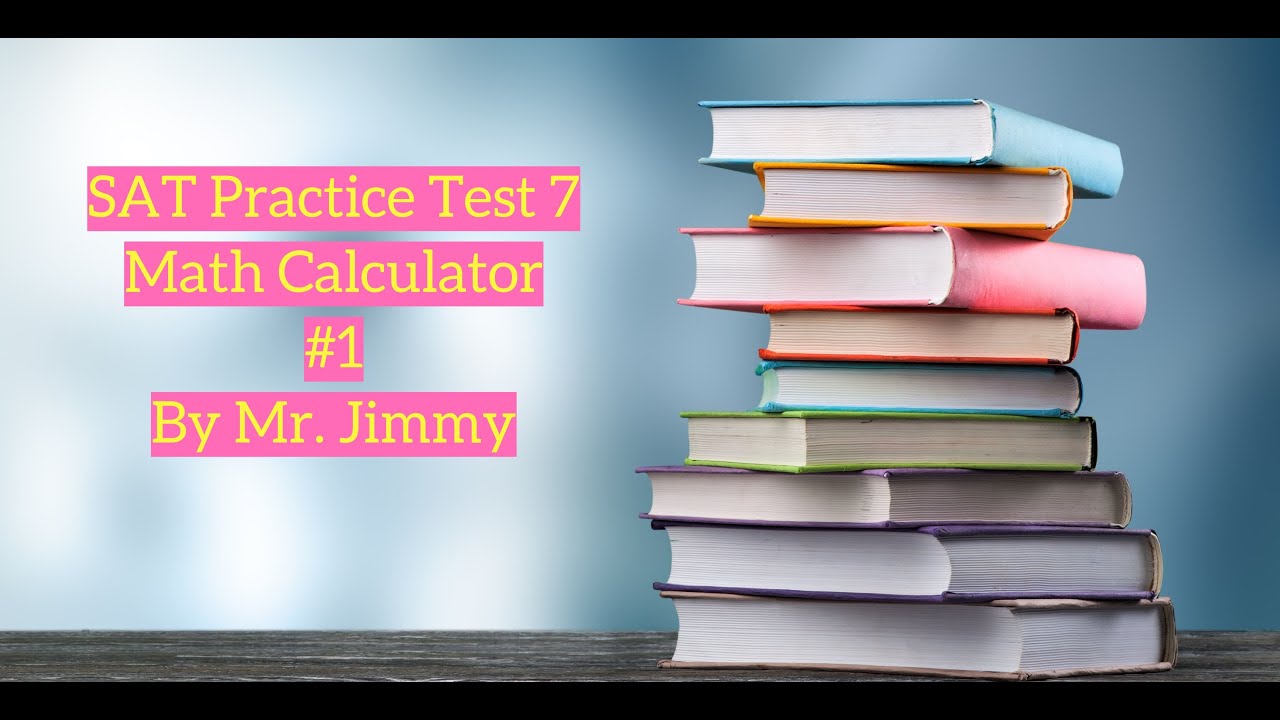 SAT Math Test 7 Calculator #1 by Mr. Jimmy