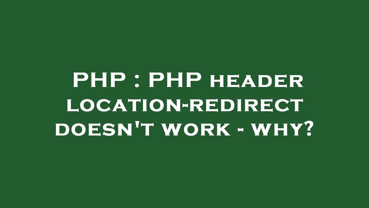 PHP : PHP header location-redirect doesn't work - why?