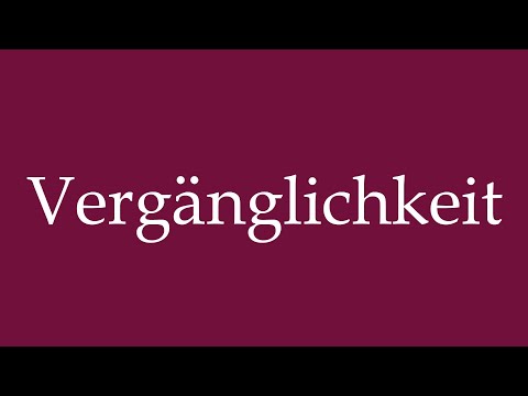 How to Pronounce ''Vergänglichkeit'' (Transience) Correctly in German
