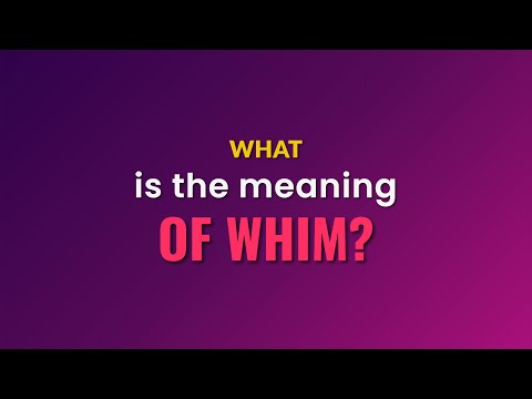 What is the meaning of Whim?