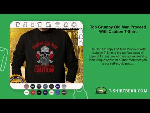 Top Grumpy Old Man Proceed With Caution T-Shirt