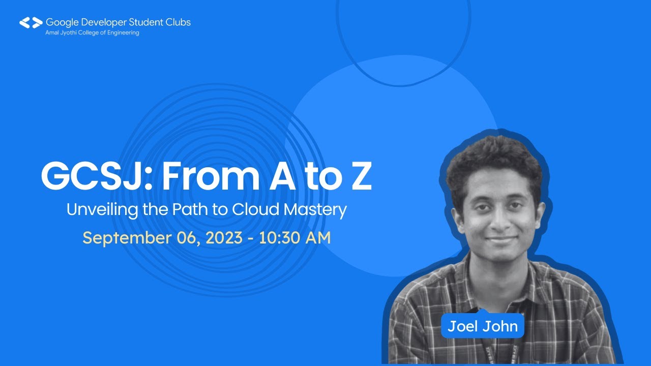 GCSJ: From A to Z | Unveiling the path to Cloud Mastery | Joel John (Cloud Facilitator GDSC AJCE)
