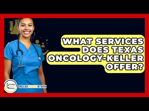 What Services Does Texas Oncology-Keller Offer? | Oncology Support Network News
