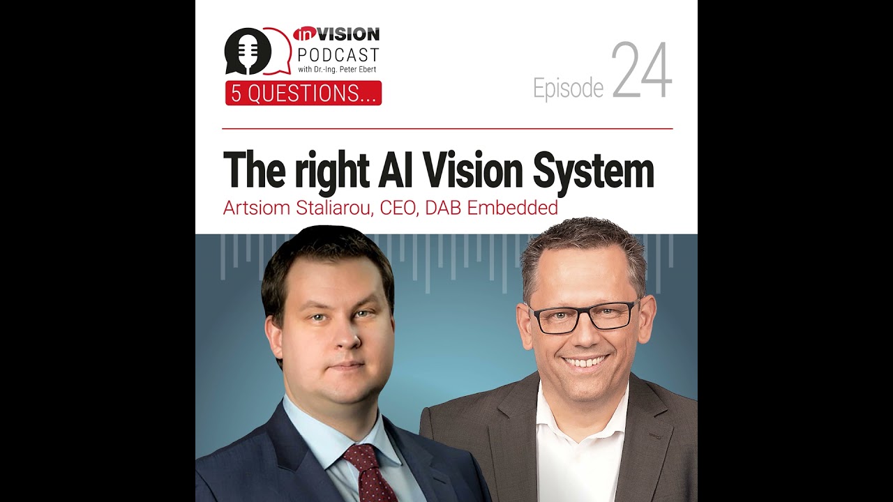 Episode 24 | The right AI Vision System - Artsiom Staliarou (DAB Embedded)