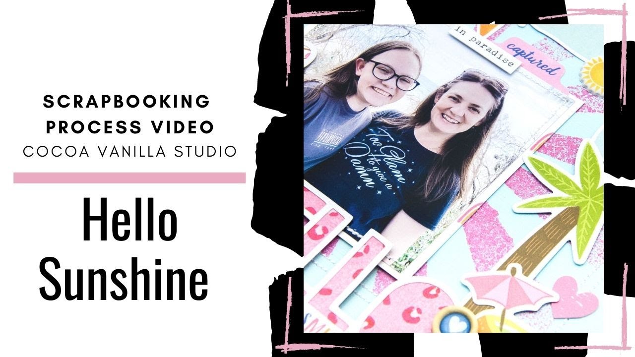 Scrapbooking Process:  Hello Sunshine