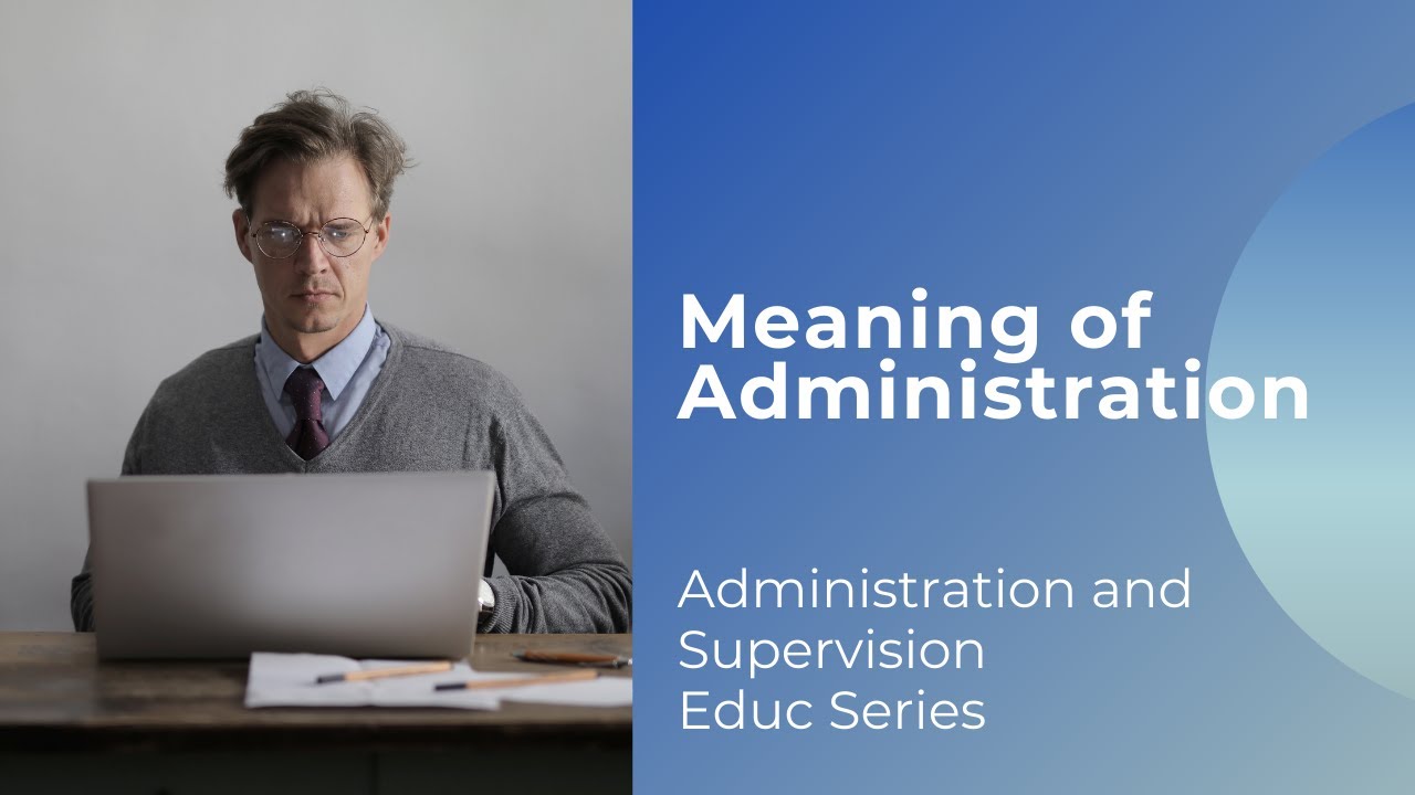 Meaning of Administration - Administration and Supervision -Educ Series