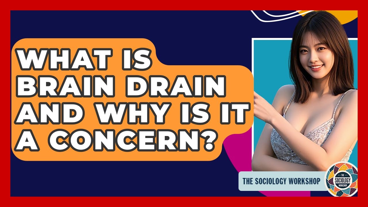 What Is Brain Drain And Why Is It A Concern? - The Sociology Workshop