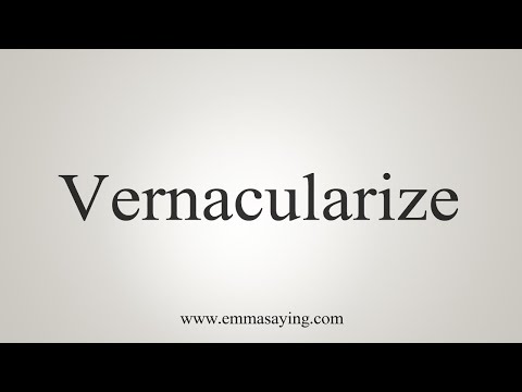 How To Say Vernacularize