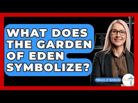 What Does The Garden Of Eden Symbolize? - Followers Of Christianity