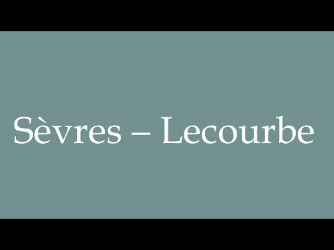 How to Pronounce ''Sèvres — Lecourbe'' Correctly in French