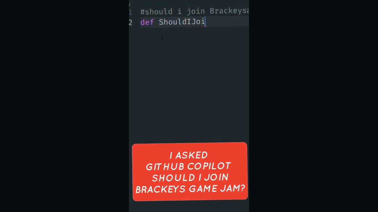I ASKED GITHUB COPILOT SHOULD I JOIN BRACKEYS GAME JAM? #Shorts