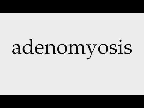 How to Pronounce adenomyosis