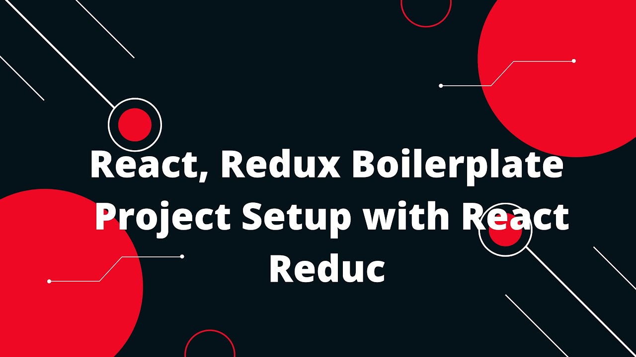 React, Redux Boilerplate | Project Setup with React Redux | Why React And Redux: A Beginner's Guide
