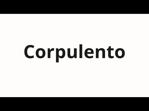 How to pronounce Corpulento