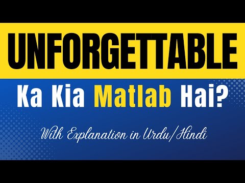 Unforgettable Meaning in Urdu |'Unforgettable Ka Kia Matlab Hota Hai'| Urdu/Hindi Explanation Includ