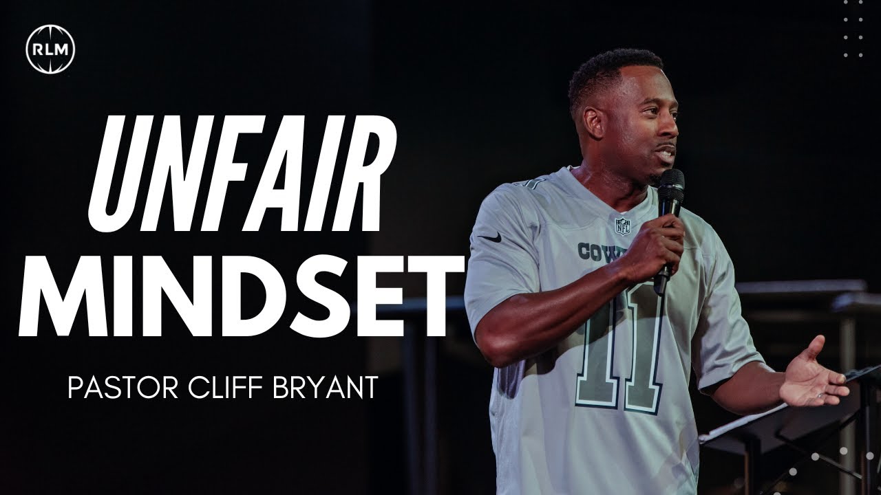 UNFAIR MINDSET // PASTOR CLIFF BRYANT - Real Life Ministries