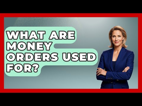 What Are Money Orders Used For? - Ask Your Bank Teller