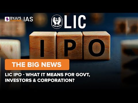 LIC IPO - What It Means For Govt, Investors & The Corporation?
