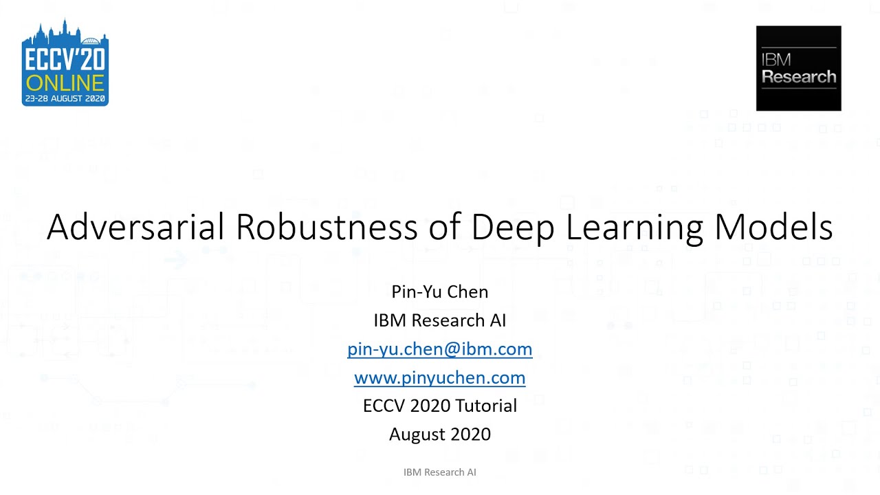 ECCV 2020 Tutorial on Adversarial Robustness of Deep Learning Models by Pin-Yu Chen (IBM Research)
