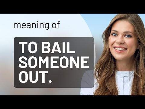 Unlocking the Meaning of "To Bail Someone Out"