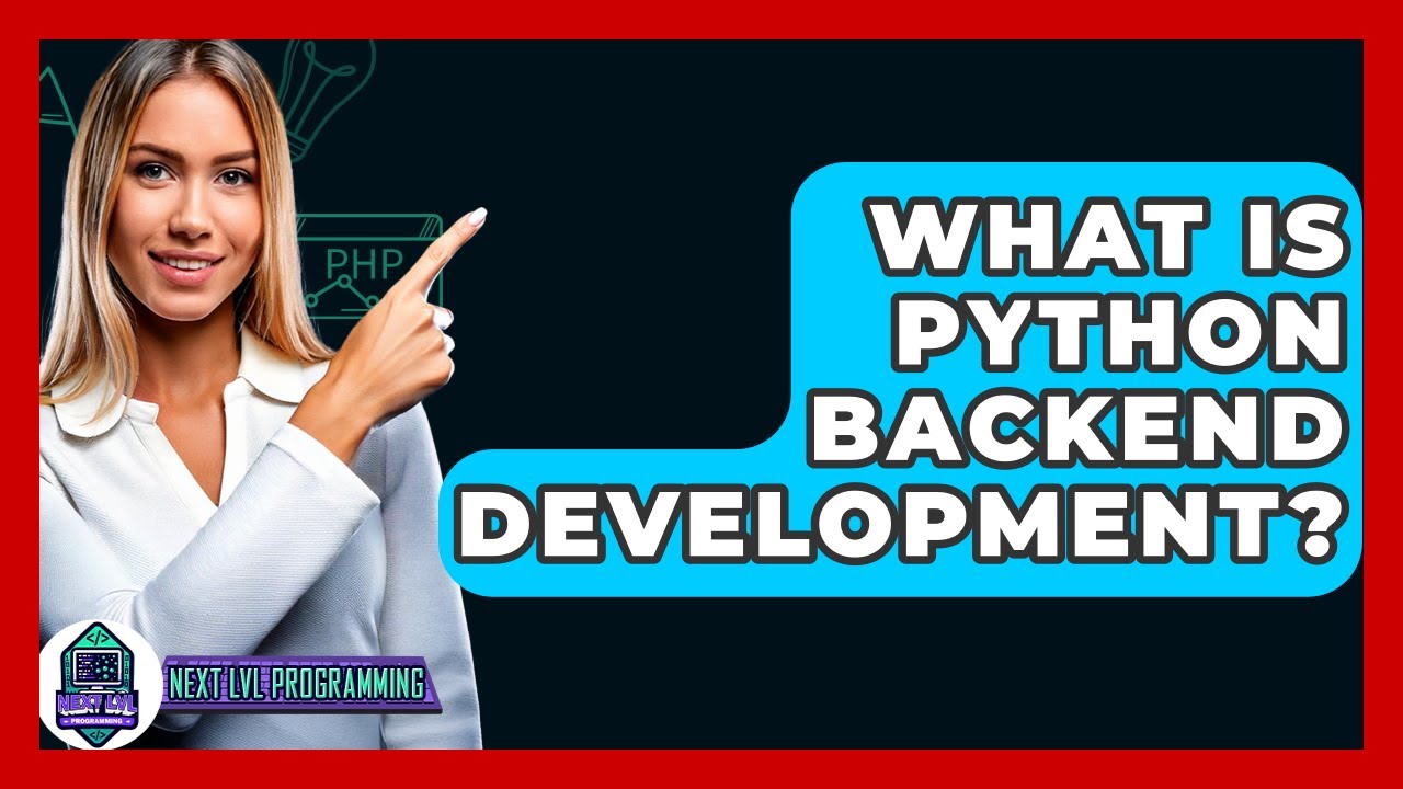 What Is Python Backend Development? - Next LVL Programming