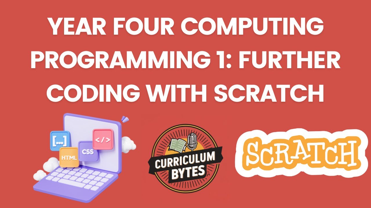 Year Four Computing - Programming 1: Further Coding With Scratch