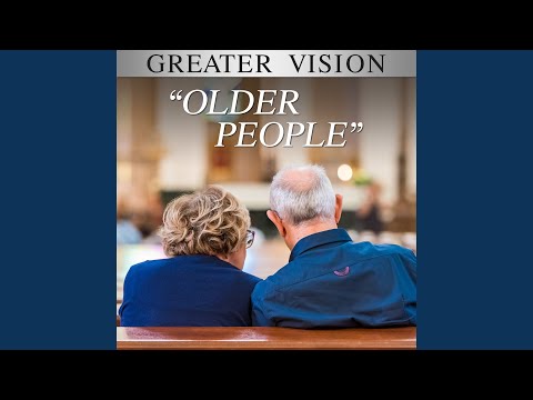 Older People Lyrics - Greater Vision