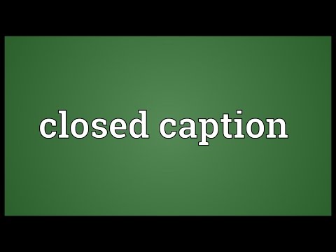 Closed caption Meaning