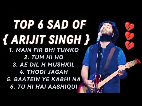 Top 6 sad songs of Arijit singh | Arijit singh sad songs | sad songs | sad songs list- gane, gana