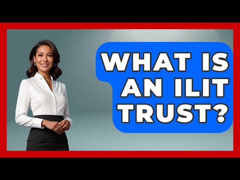 What Is An ILIT Trust? - Wealth and Estate Planners