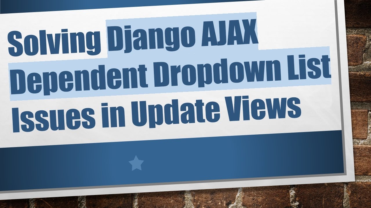 Solving Django AJAX Dependent Dropdown List Issues in Update Views