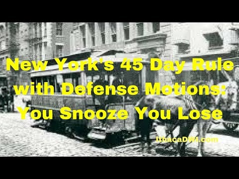 New York 45 day Rule: Criminal Defense Motions: You Snooze You Lose