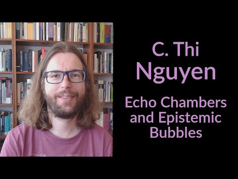 C. Thi Nguyen - Echo Chambers and Epistemic Bubbles