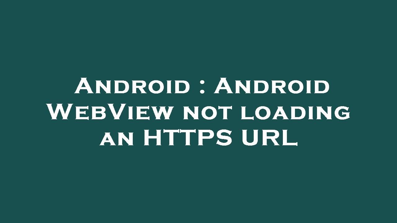Android : Android WebView not loading an HTTPS URL