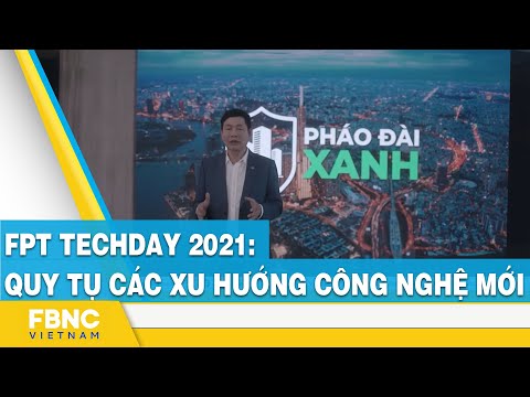 FPT Techday 2021: Quy tụ các xu hướng công nghệ mới | FBNC