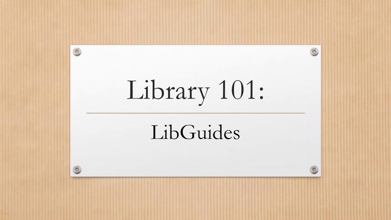 Library 101: LibGuides
