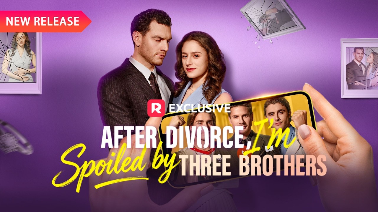 👸After Divorce, I'm Spoiled by Three Brothers[Ep1-11] | New Release | Reelshort