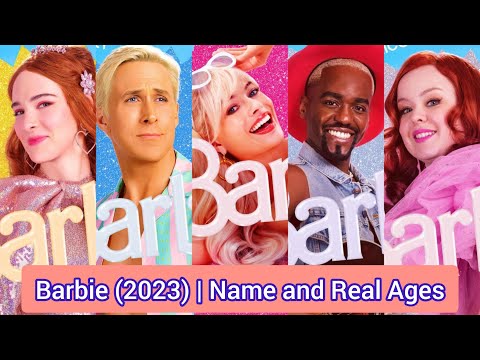 Barbie (2023) | Name and Real Ages | Margot Robbie, Ryan Gosling, Hari Nef, Emma Mackey, Issa Rae,