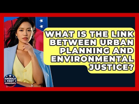 What Is The Link Between Urban Planning And Environmental Justice? - America First Democrats